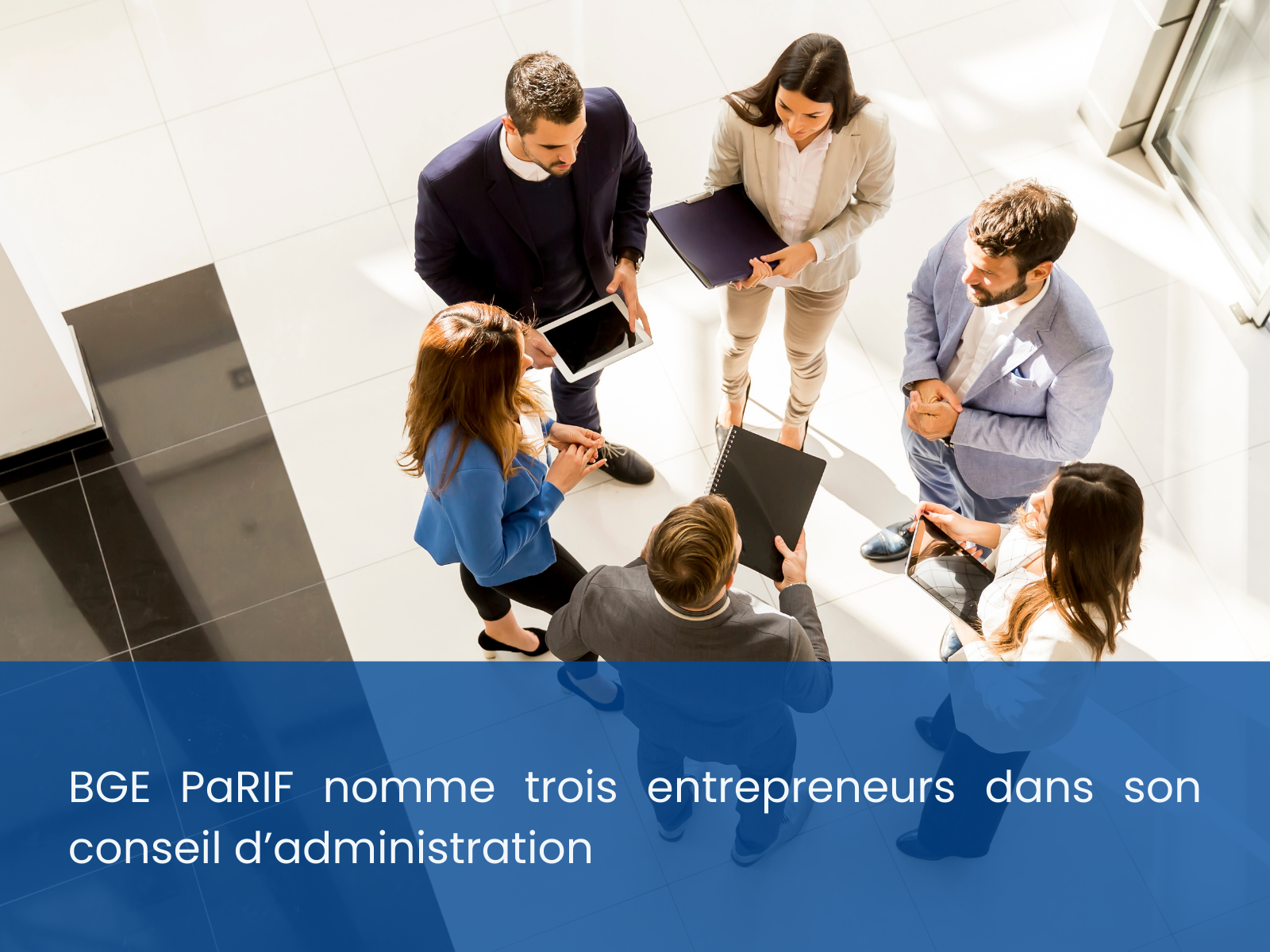 BGE PaRIF nomme trois entrepreneurs dans son conseil d’administration - BGE PaRIF - Premier ...